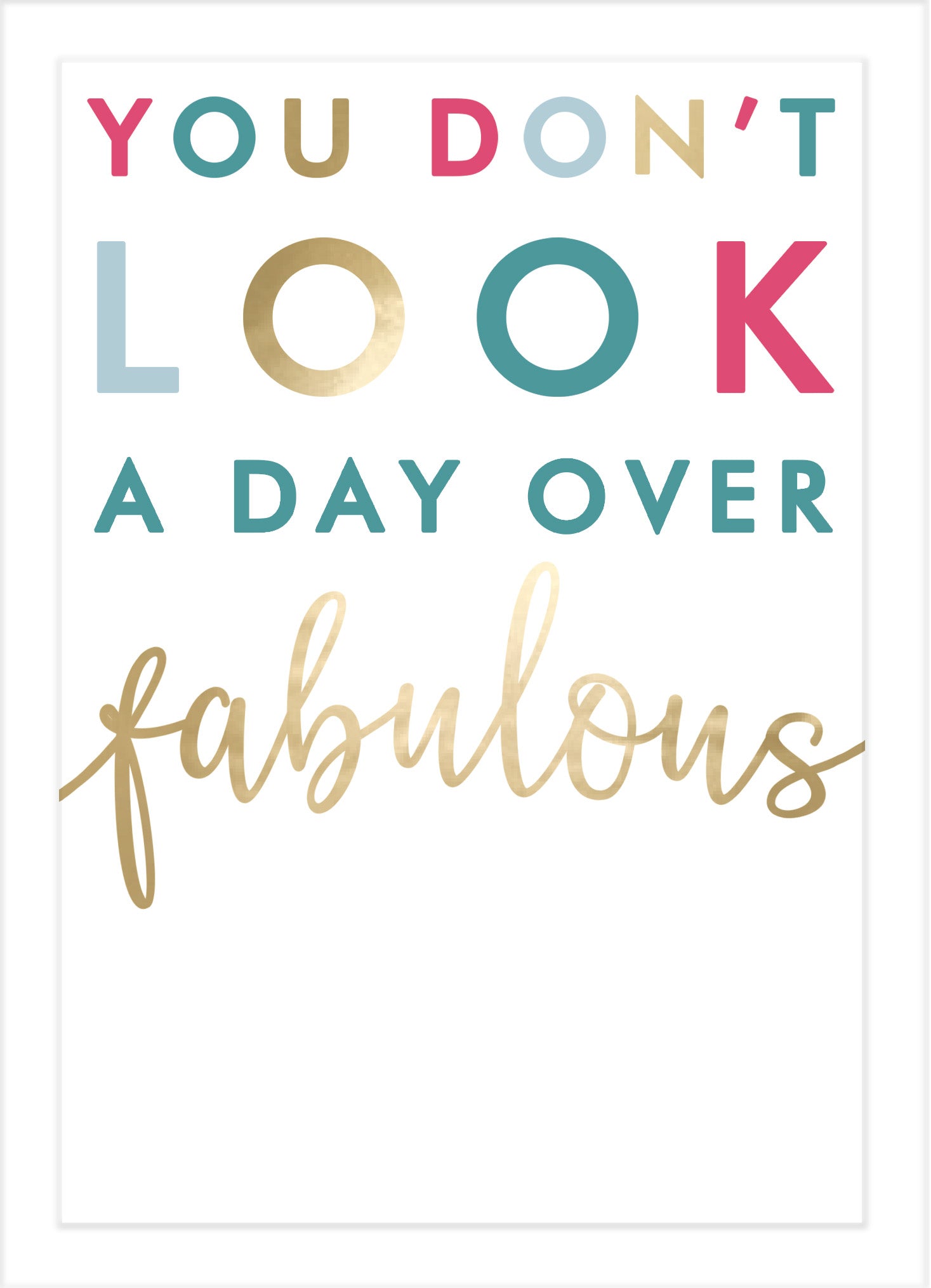 You Don't Look A Day Over Fabulous Birthday Card – Love Kate's
